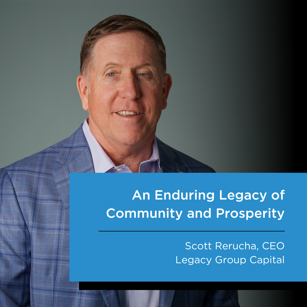 An Enduring Legacy of Community and Prosperity: Scott Rerucha An Enduring Legacy of Community and Prosperity: Scott Rerucha